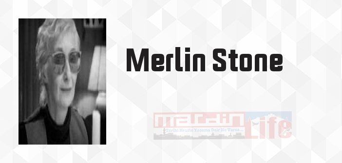 Merlin Stone kimdir? Merlin Stone kitapları ve sözleri