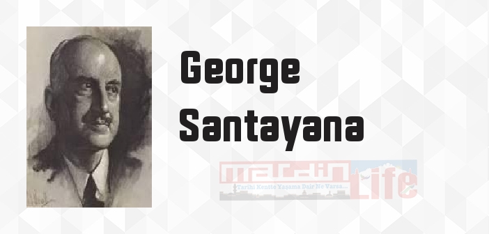 George Santayana kimdir? George Santayana kitapları ve sözleri