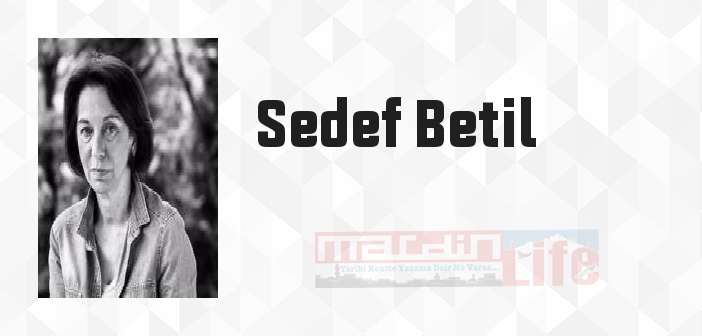 Sedef Betil kimdir? Sedef Betil kitapları ve sözleri