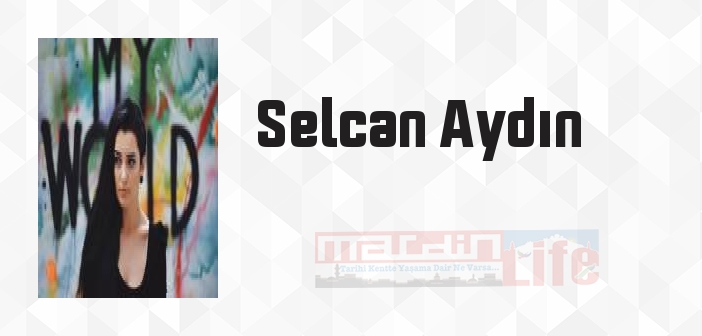Selcan Aydın kimdir? Selcan Aydın kitapları ve sözleri
