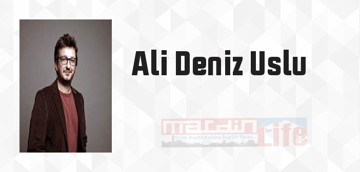 Ali Deniz Uslu kimdir? Ali Deniz Uslu kitapları ve sözleri