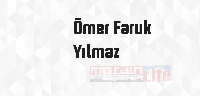 Ömer Faruk Yılmaz kimdir? Ömer Faruk Yılmaz kitapları ve sözleri