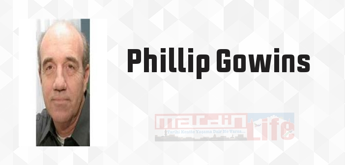 Phillip Gowins kimdir? Phillip Gowins kitapları ve sözleri