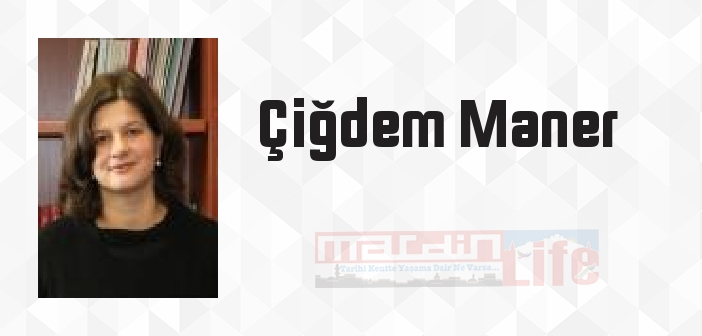 Çiğdem Maner kimdir? Çiğdem Maner kitapları ve sözleri