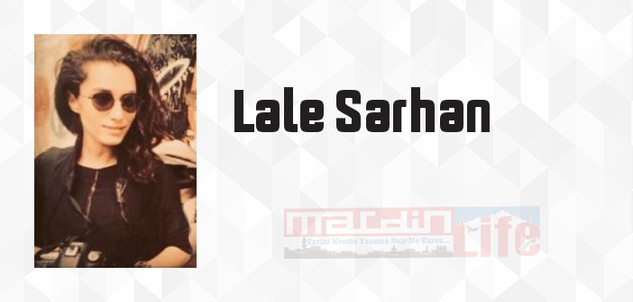 Lale Sarhan kimdir? Lale Sarhan kitapları ve sözleri