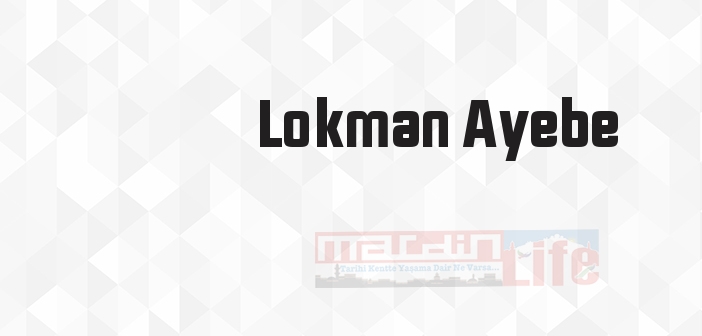 Lokman Ayebe kimdir? Lokman Ayebe kitapları ve sözleri