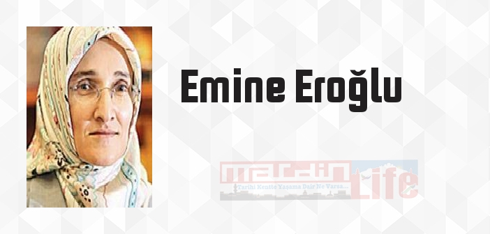 Emine Eroğlu kimdir? Emine Eroğlu kitapları ve sözleri