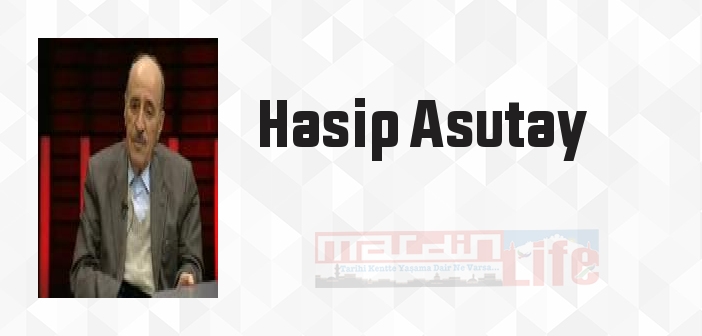 Hasip Asutay kimdir? Hasip Asutay kitapları ve sözleri