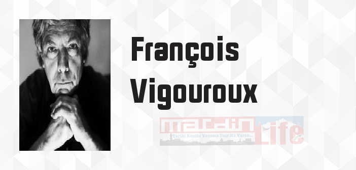 François Vigouroux kimdir? François Vigouroux kitapları ve sözleri