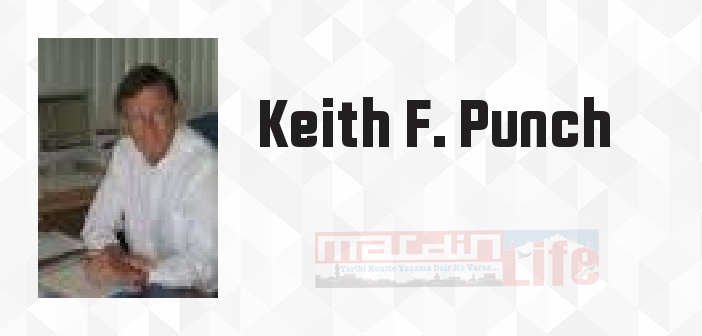 Keith F. Punch kimdir? Keith F. Punch kitapları ve sözleri