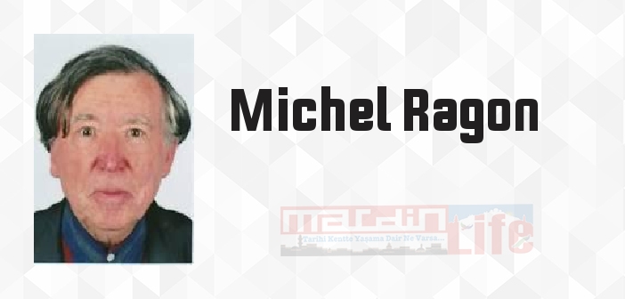 Michel Ragon kimdir? Michel Ragon kitapları ve sözleri