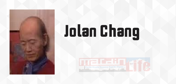 Jolan Chang kimdir? Jolan Chang kitapları ve sözleri