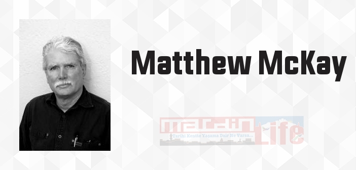 Matthew McKay kimdir? Matthew McKay kitapları ve sözleri