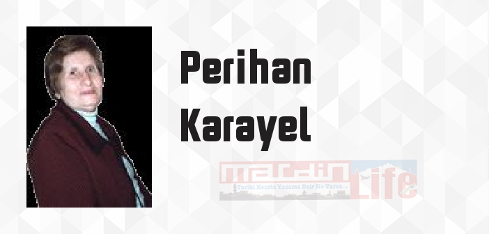 Perihan Karayel kimdir? Perihan Karayel kitapları ve sözleri