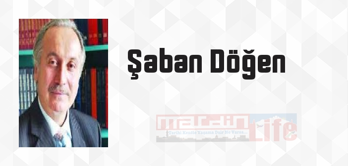 Şaban Döğen kimdir? Şaban Döğen kitapları ve sözleri