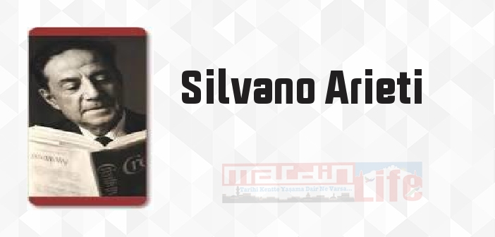 Silvano Arieti kimdir? Silvano Arieti kitapları ve sözleri