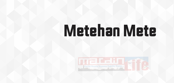 Metehan Mete kimdir? Metehan Mete kitapları ve sözleri