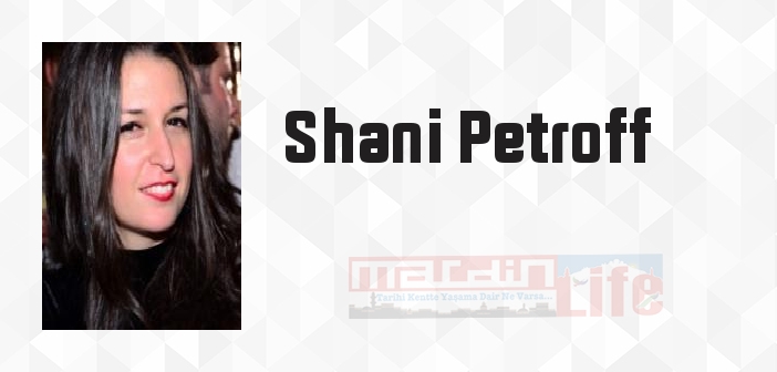 Shani Petroff kimdir? Shani Petroff kitapları ve sözleri