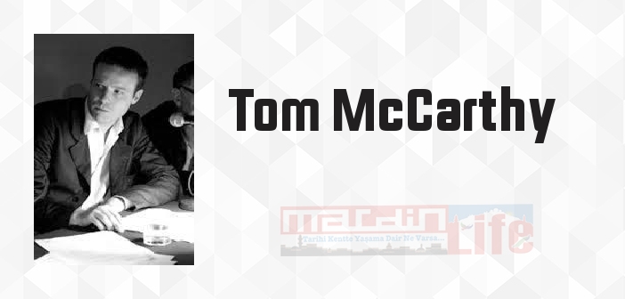Tom McCarthy kimdir? Tom McCarthy kitapları ve sözleri