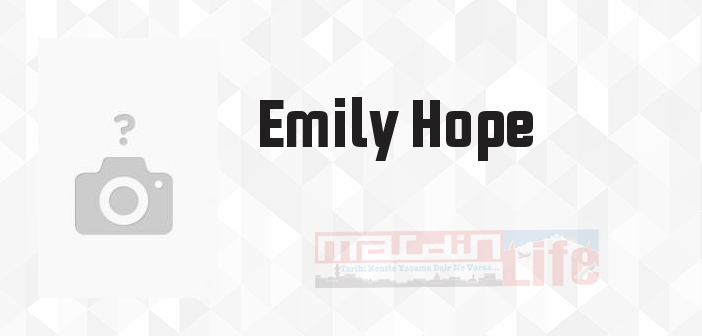 Emily Hope kimdir? Emily Hope kitapları ve sözleri