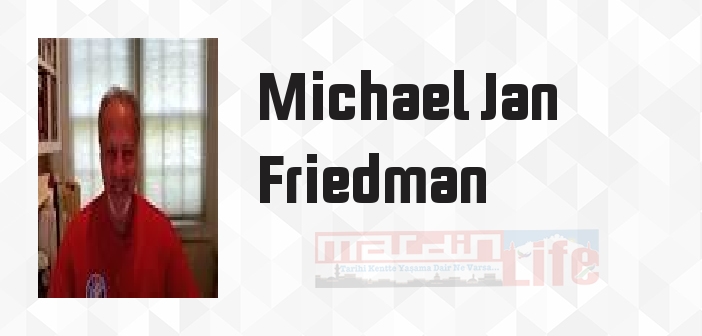 Michael Jan Friedman kimdir? Michael Jan Friedman kitapları ve sözleri