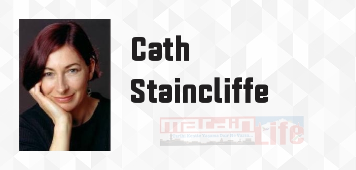 Cath Staincliffe kimdir? Cath Staincliffe kitapları ve sözleri