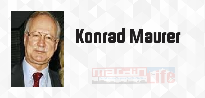 Konrad Maurer kimdir? Konrad Maurer kitapları ve sözleri