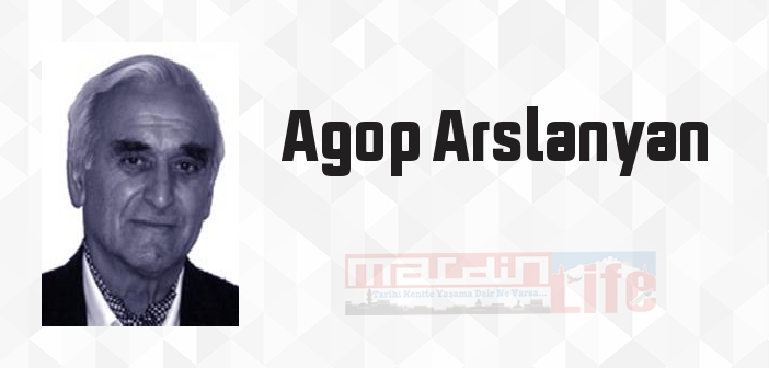 Agop Arslanyan kimdir? Agop Arslanyan kitapları ve sözleri