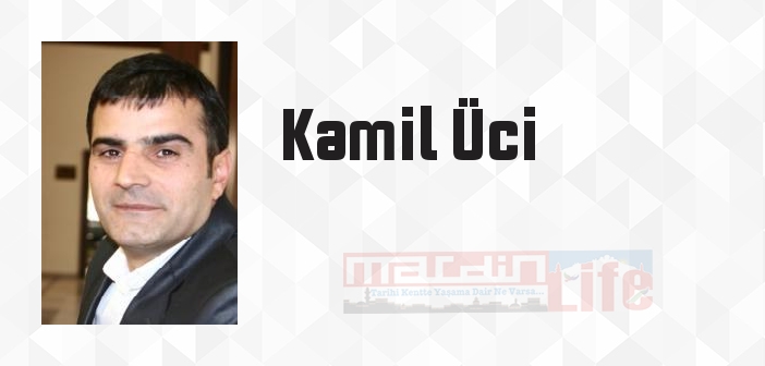 Kamil Üci kimdir? Kamil Üci kitapları ve sözleri