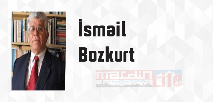 İsmail Bozkurt kimdir? İsmail Bozkurt kitapları ve sözleri