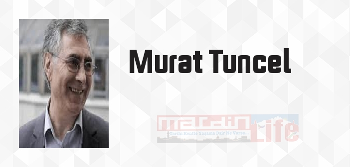 Murat Tuncel kimdir? Murat Tuncel kitapları ve sözleri