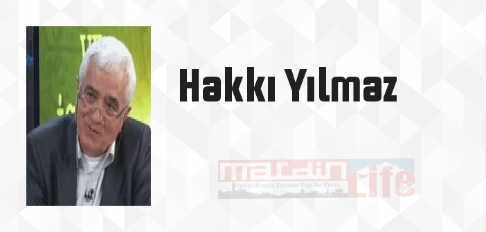 Hakkı Yılmaz kimdir? Hakkı Yılmaz kitapları ve sözleri Hakkı Yılmaz kimdir? Hakkı Yılmaz kitapları ve sözleri