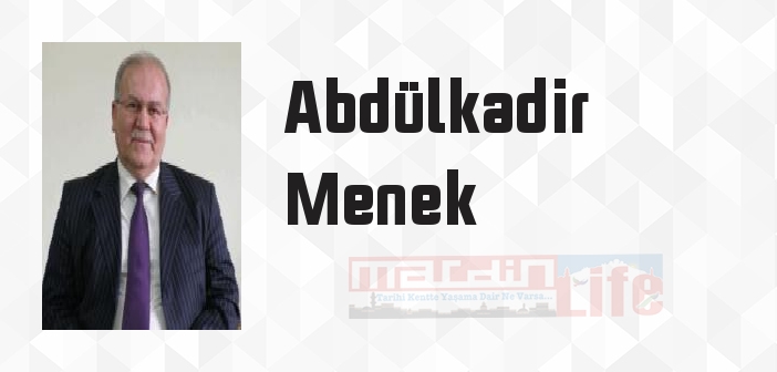 Abdülkadir Menek kimdir? Abdülkadir Menek kitapları ve sözleri