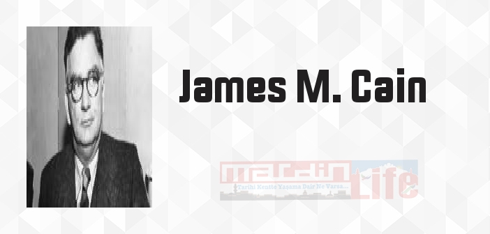 James M. Cain kimdir? James M. Cain kitapları ve sözleri