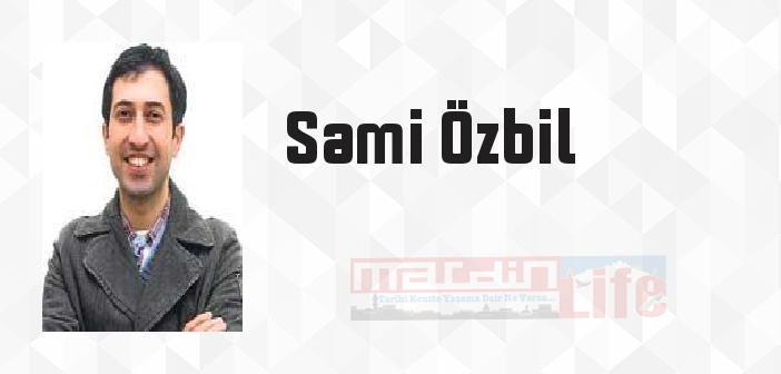 Sami Özbil kimdir? Sami Özbil kitapları ve sözleri