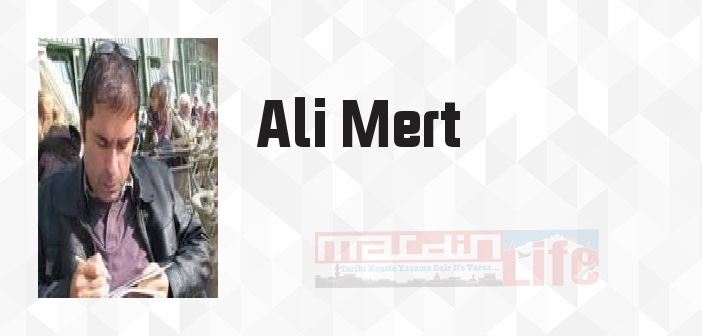 Ali Mert kimdir? Ali Mert kitapları ve sözleri