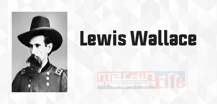 Lewis Wallace kimdir? Lewis Wallace kitapları ve sözleri