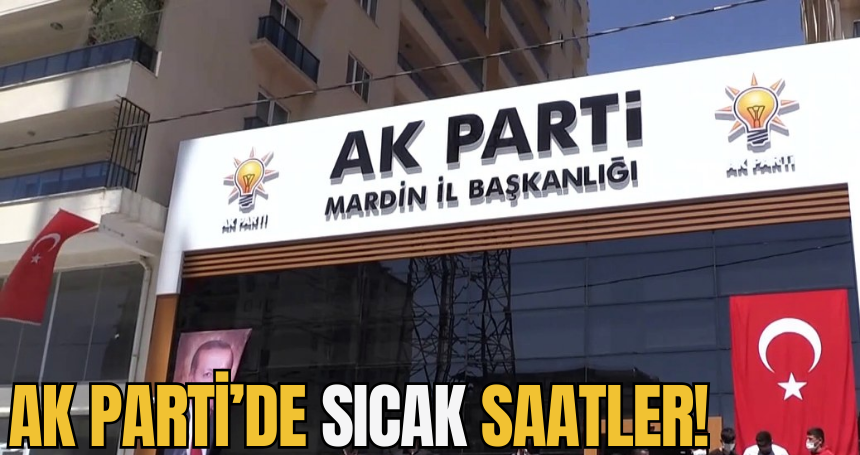 AK Parti’de sıcak saatler! AK Parti’de sıcak saatler!