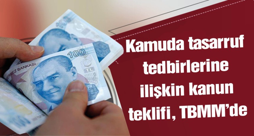 Kamuda tasarruf tedbirlerine ilişkin kanun teklifi TBMM'de! Artık ... Kamuda tasarruf tedbirlerine ilişkin kanun teklifi TBMM'de! Artık ...