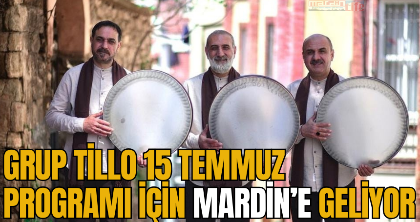 Grup Tillo, 15 Temmuz Programı için Mardin’e geliyor