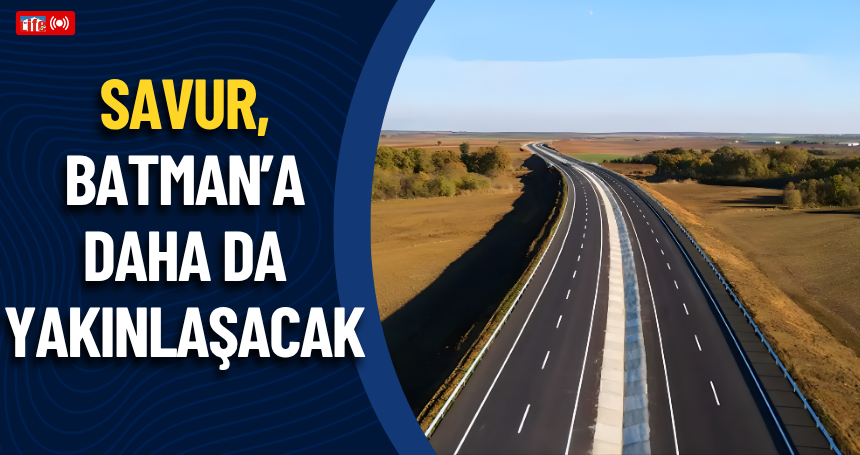 Savur, Batman’a daha da yakınlaşacak