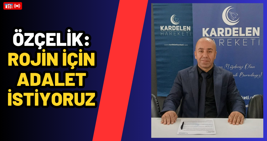 Özçelik: Rojin için adalet istiyoruz